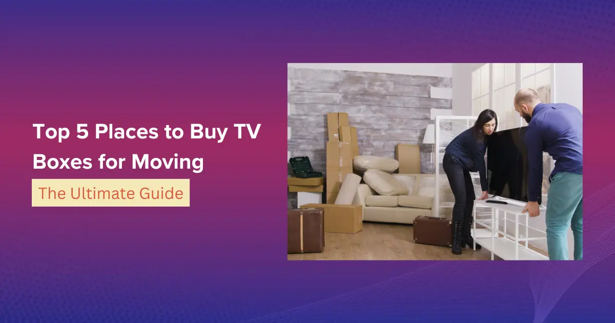 Where to Buy TV Boxes for Moving: Top 5 Places