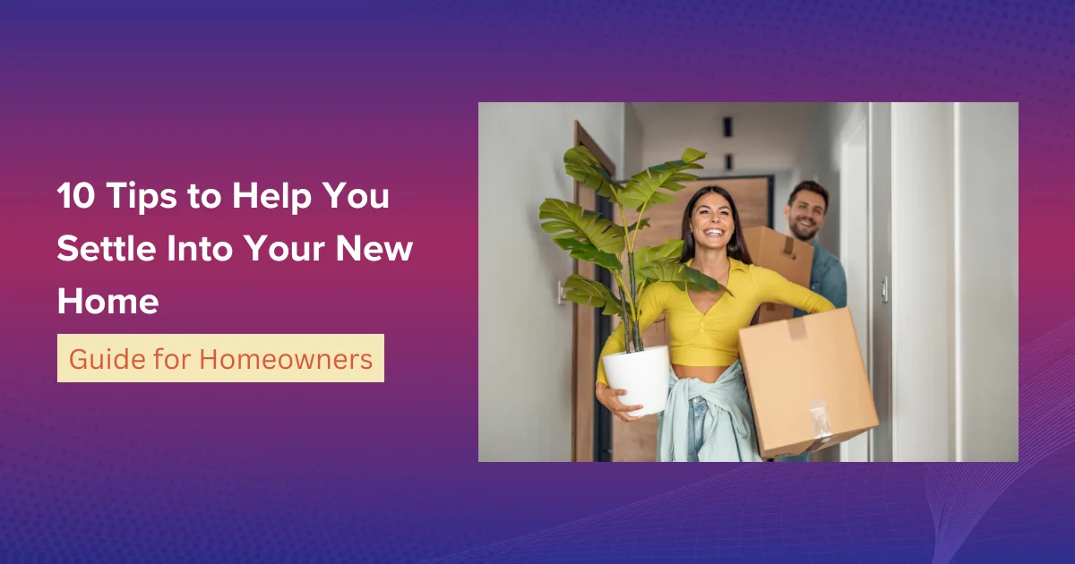 10 Tips to Help You Settle Into Your New Home | Essential Tips for New ...